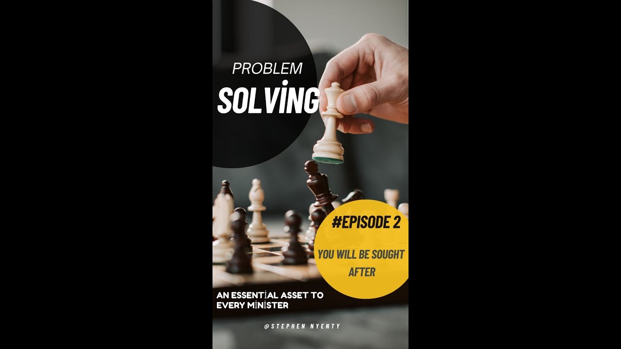 Problem Solving: You Will Be Sought After || EPS2 || Rev Stephen Nyenty ...