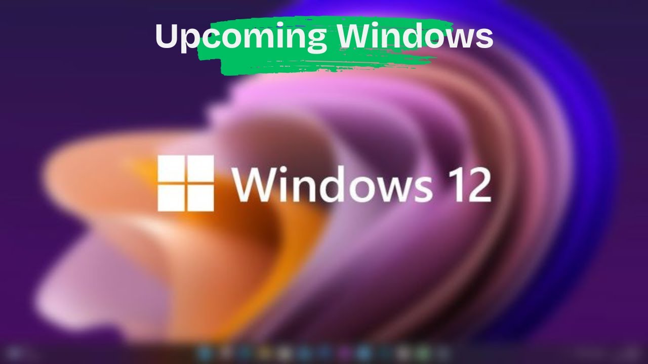 Upcoming Windows 12 All You Need to Know|Release Date, Features, file ...