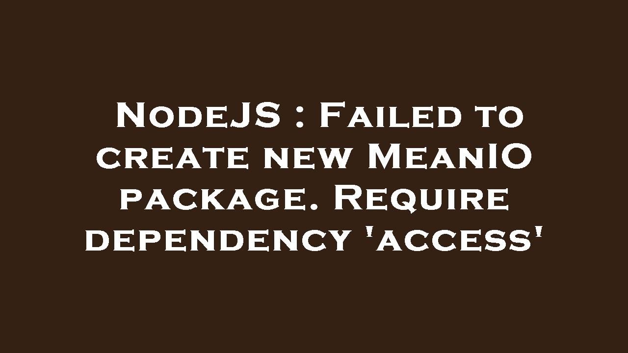 Nodejs Failed To Create New Meanio Package Require Dependency Access Youtube