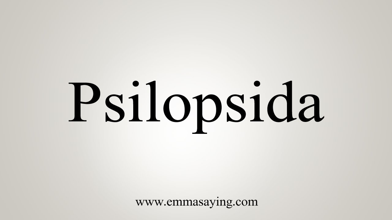 How To Say Psilopsida - YouTube