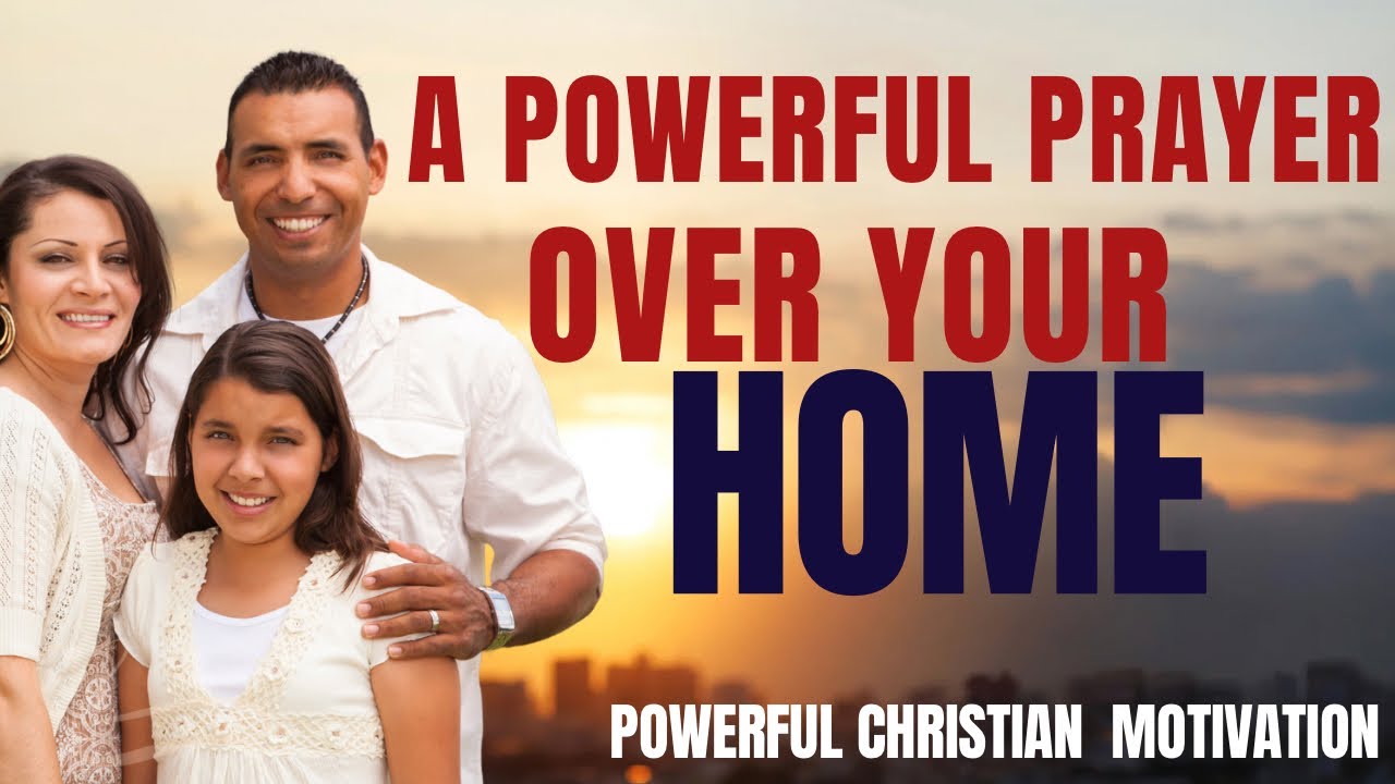A Powerful Prayer Over Your Home & Life | Daily Effective Prayer ...