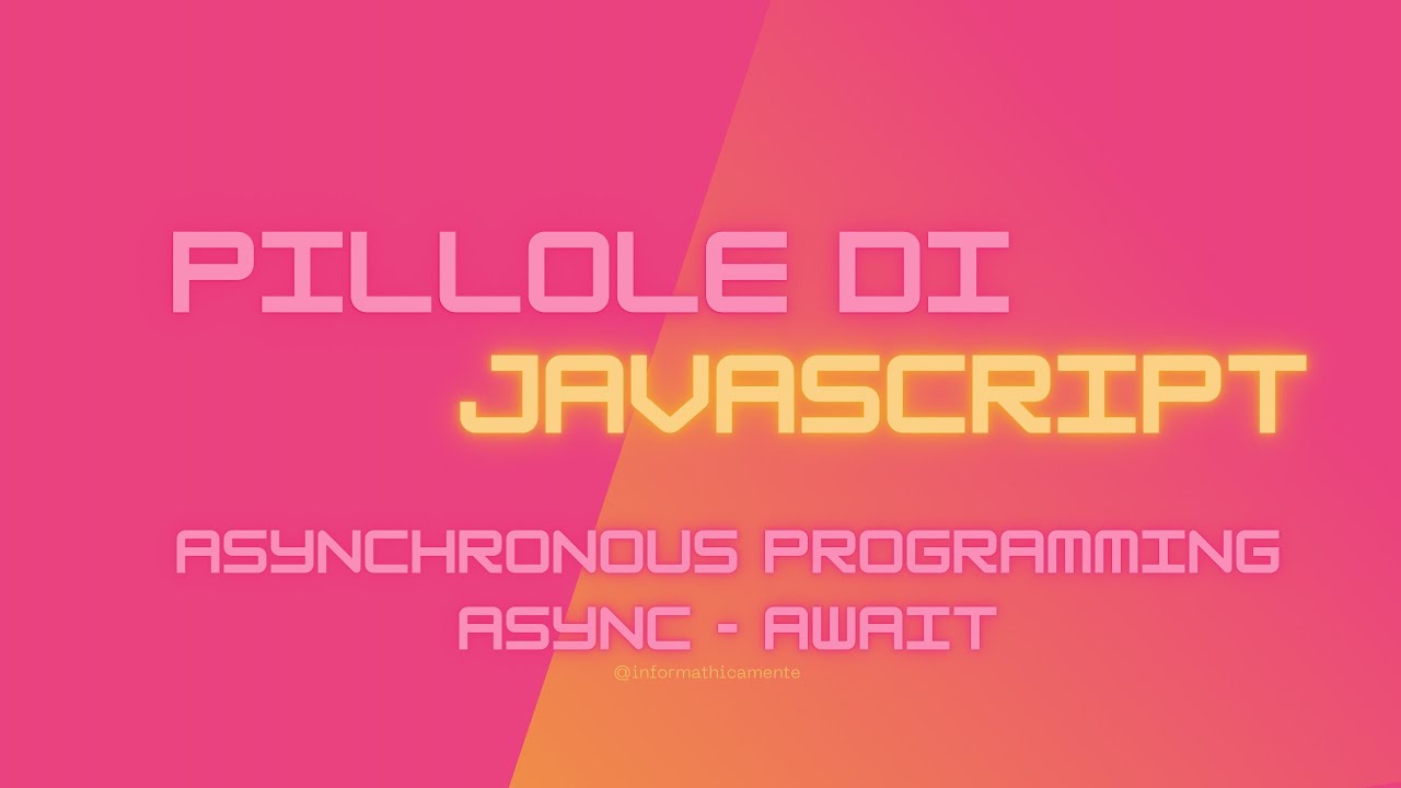 Pillole di Javascript 18 - ASYNC/AWAIT: riscriviamo il nostro progetto ...