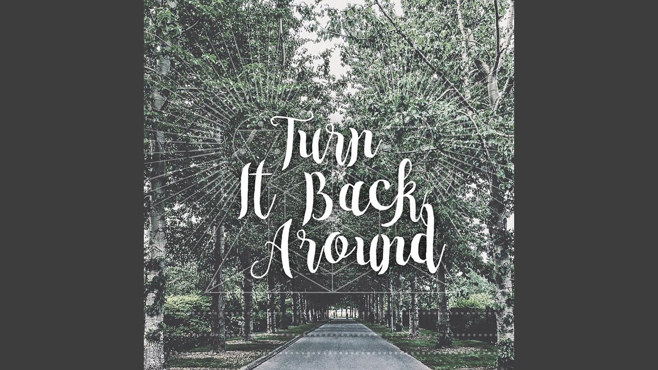 Turn It Back Around - YouTube