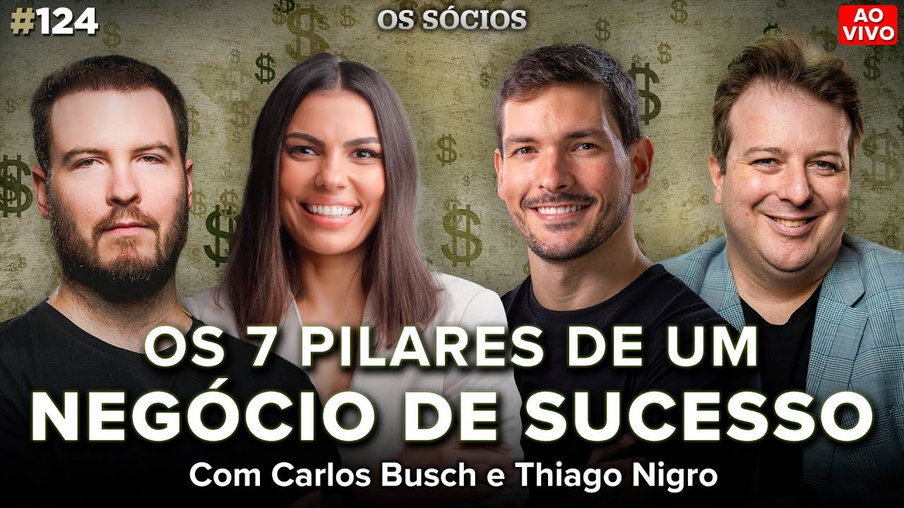 OS 7 PILARES DE UM NEGÓCIO DE SUCESSO (ft. THIAGO NIGRO E CARLOS BUSCH) | Os Sócios Podcast 124 ...