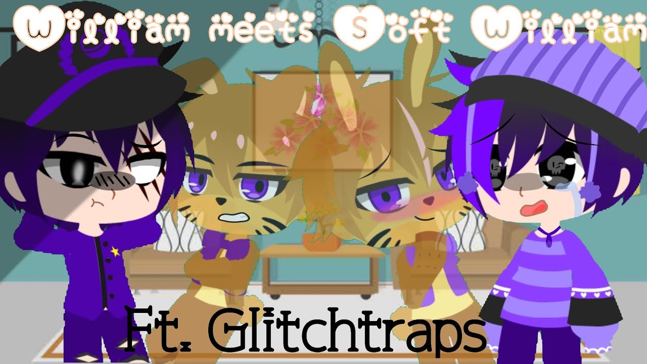 | ~William Afton meets his softie version~ | 🌺Ft. Glitchtraps ...