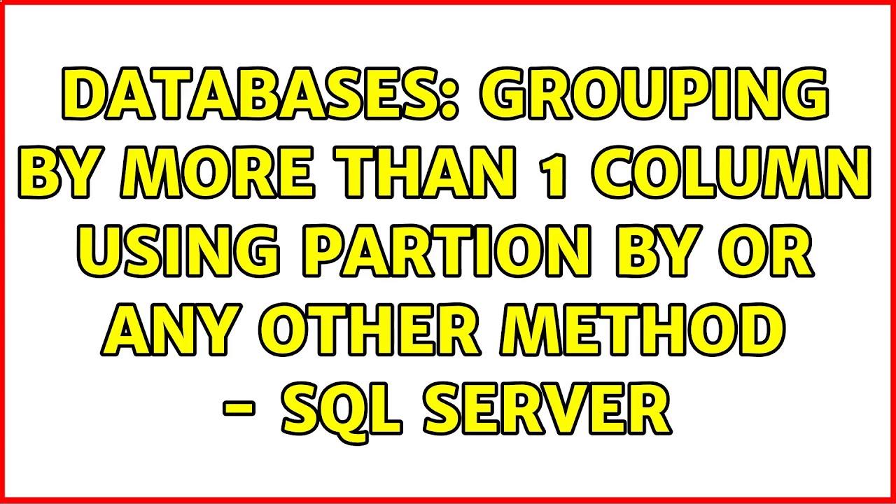 Databases Grouping By More Than 1 Column Using Partion By Or Any Other