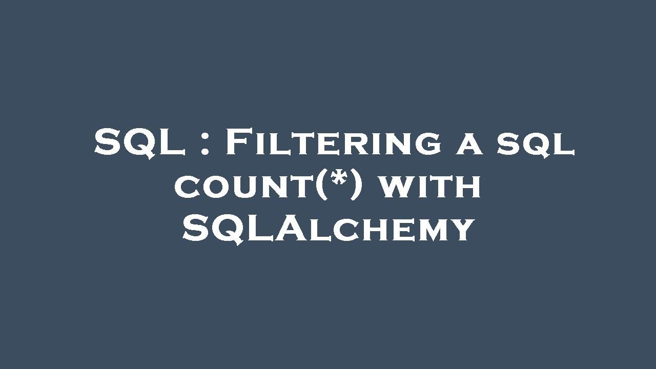 Sql Filtering A Sql Count With Sqlalchemy Youtube 0955