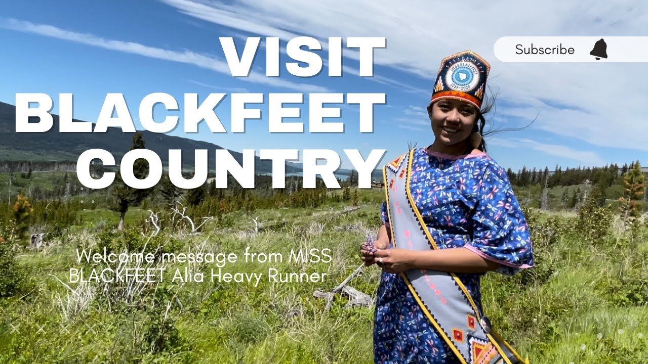 VISIT BLACKFEET COUNTRY | WELCOME FROM MISS BLACKFEET ALIA HEAVY RUNNER ...