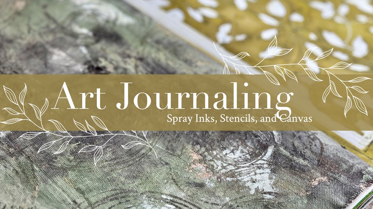 Art Journaling Essentials: Spray Inks, Stencils, and Canvas - YouTube