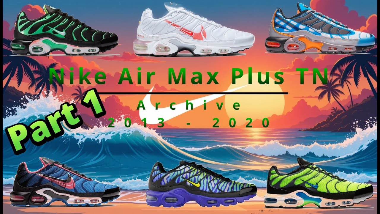 Nike Air Max Plus TN Archive 2013–2020 | Part 1 | All Releases with ...