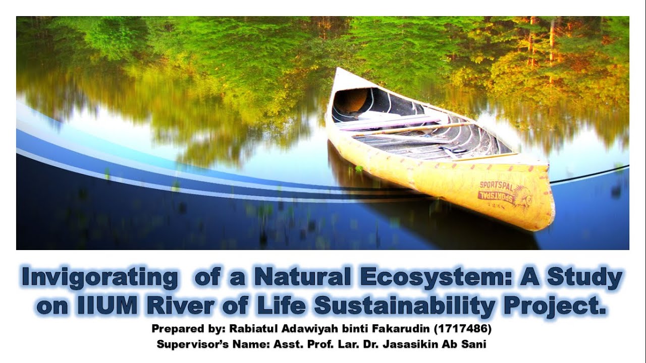 EE06 Invigorating of a Natural Ecosystem: A Study on IIUM River of Life ...