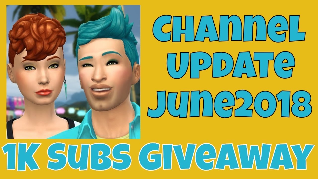 SIMS 4 | CHANNEL UPDATE AND GIVEAWAY VIDEO | JUNE 2018 (CLOSED) - YouTube