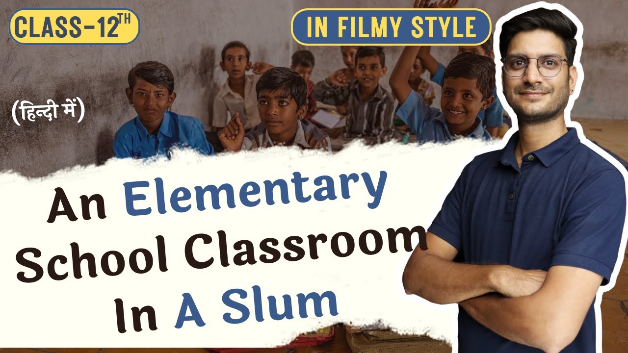 An Elementary School Classroom In A Slum | Class 12 | Full Explained | हिंदी में Flamingo Book ...