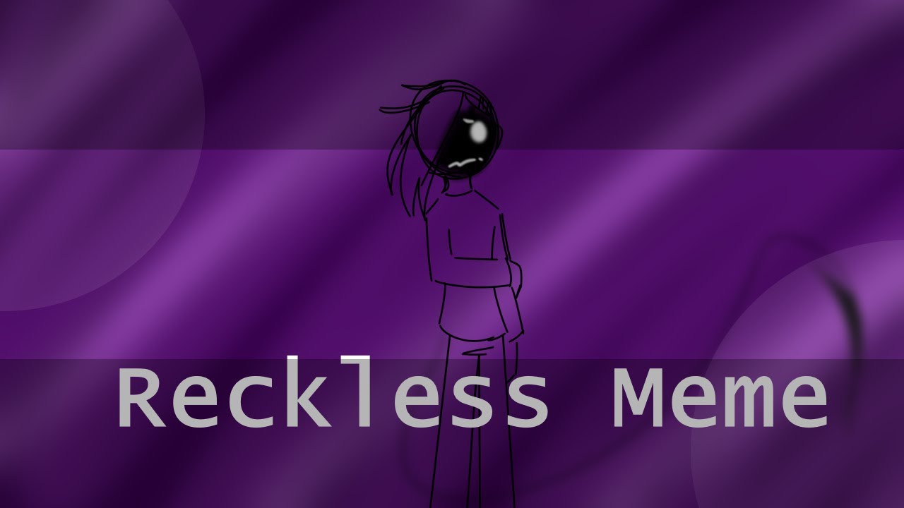 Reckless | Meme - YouTube