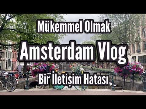 Amsterdam Vlog - Mükemmel Bir İnsan Olmak - İletişim Hataları