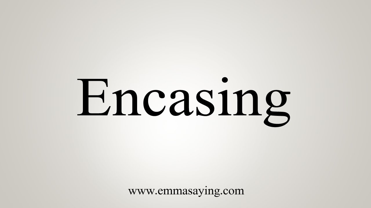 How To Say Encasing - YouTube