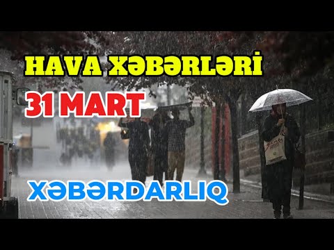 SABAHIN HAVA PROQNOZU 31 Mart Hava Xeberleri