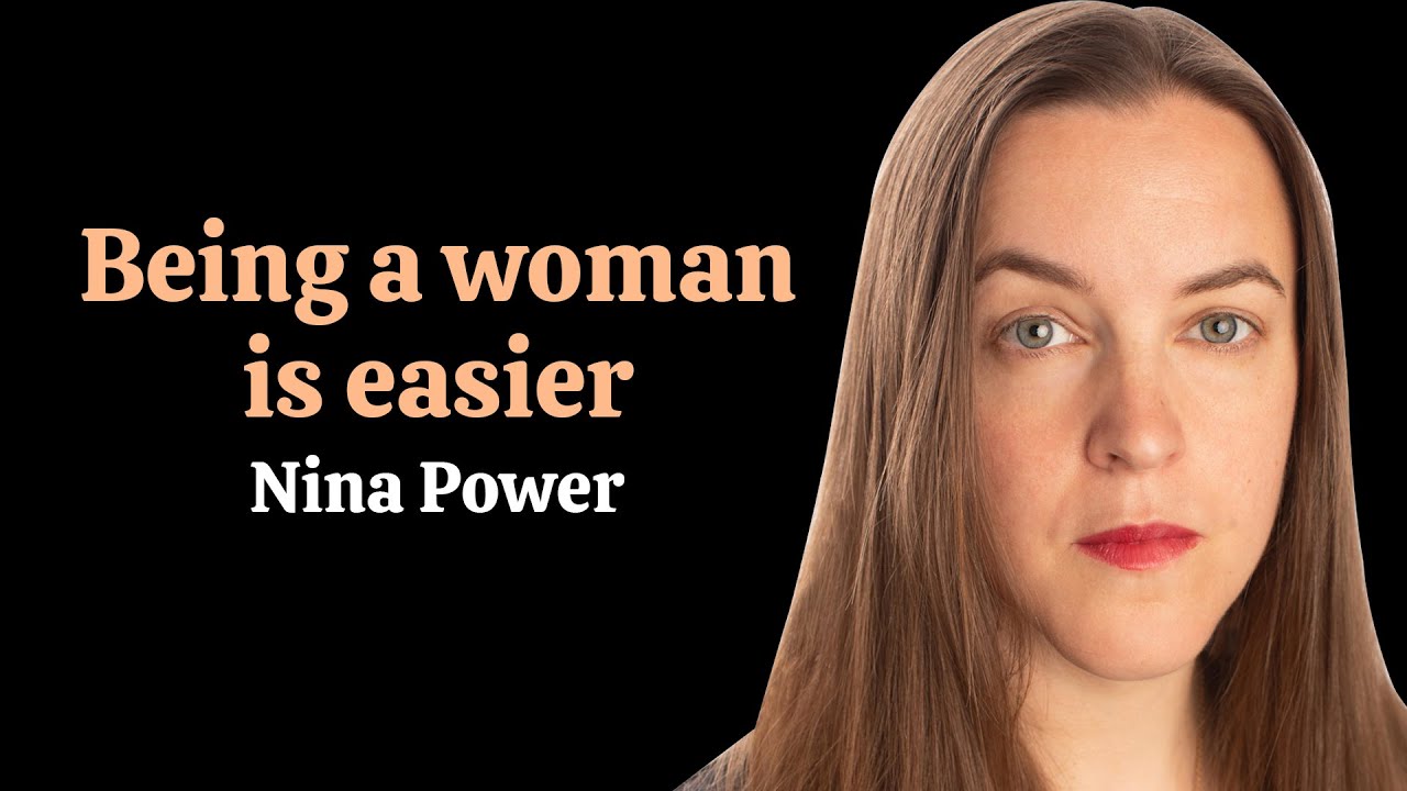 Being a woman is easier | Nina Power - YouTube
