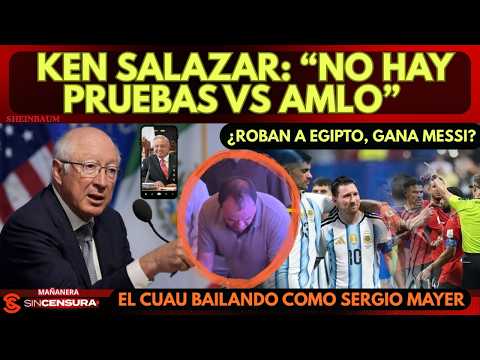 Ken Salazar: NO hay pruebas vs AMLO. El Cuau bailando como Sergio Mayer ¿Roban a Egipto, gana Messi?