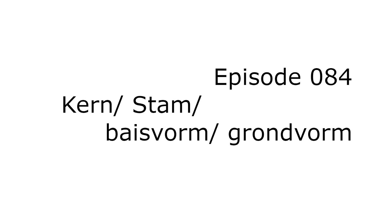 Kern/ Stam/ Basisvorm/ Grondvorm en hoe verkil dit van die infinitief ...