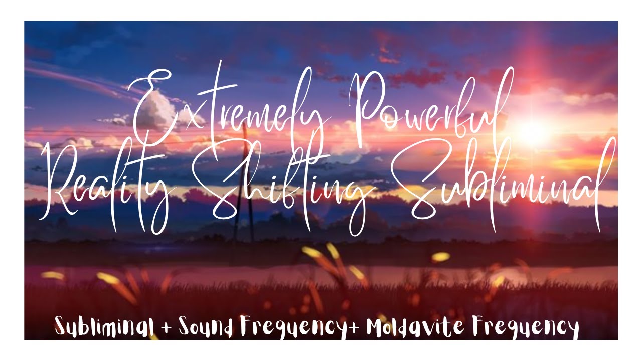 Extremely Powerful Reality Shifting Subliminal + Sound Frequency ...