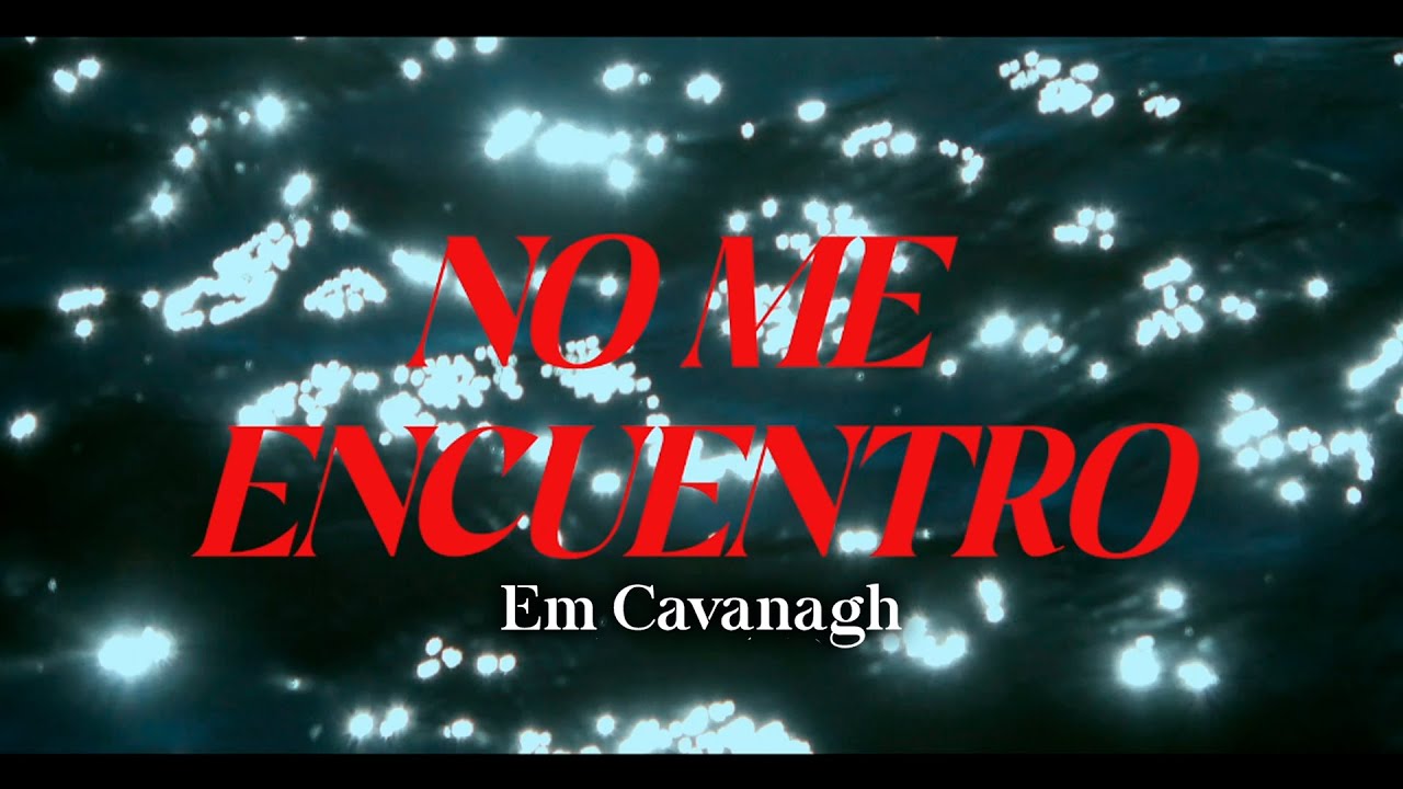 Em Cavanagh - No Me Encuentro (Video Oficial) - YouTube