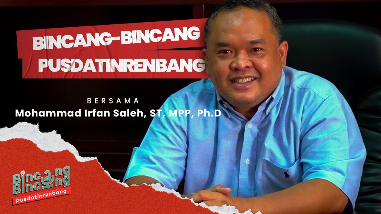 Bincang Bincang Pusdatinrenbang Mohammad Irfan Saleh, ST, MPP, Ph.D ...