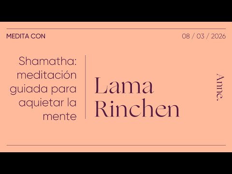 Shamatha: meditación guiada para aquietar la mente | Medita con Lama Rinchen