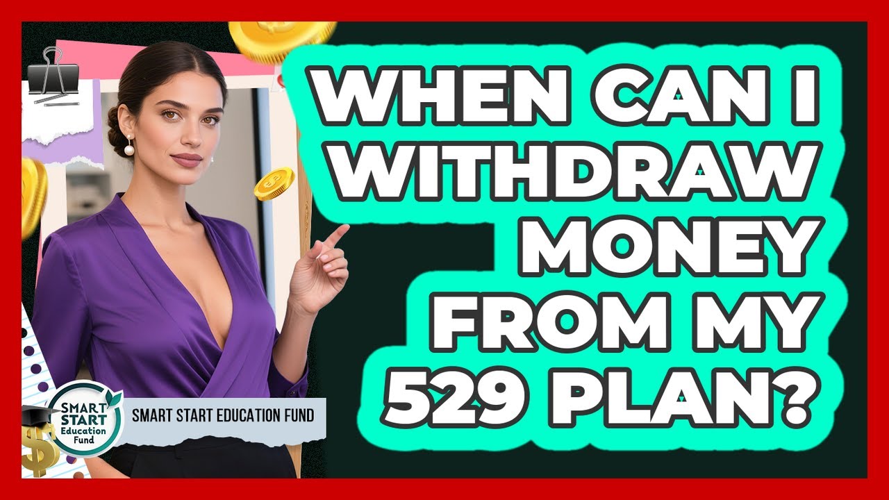 When Can I Withdraw Money From My 529 Plan? - Smart Start Education ...