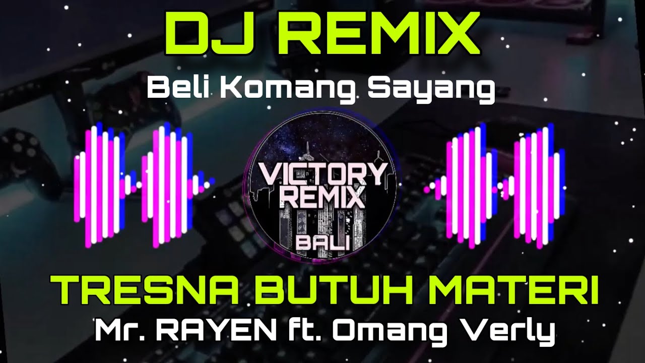 DJ REMIX TRESNA BUTUH MATERI | Beli Komang Sayang - MR. Rayen ft. Omang Verly - YouTube