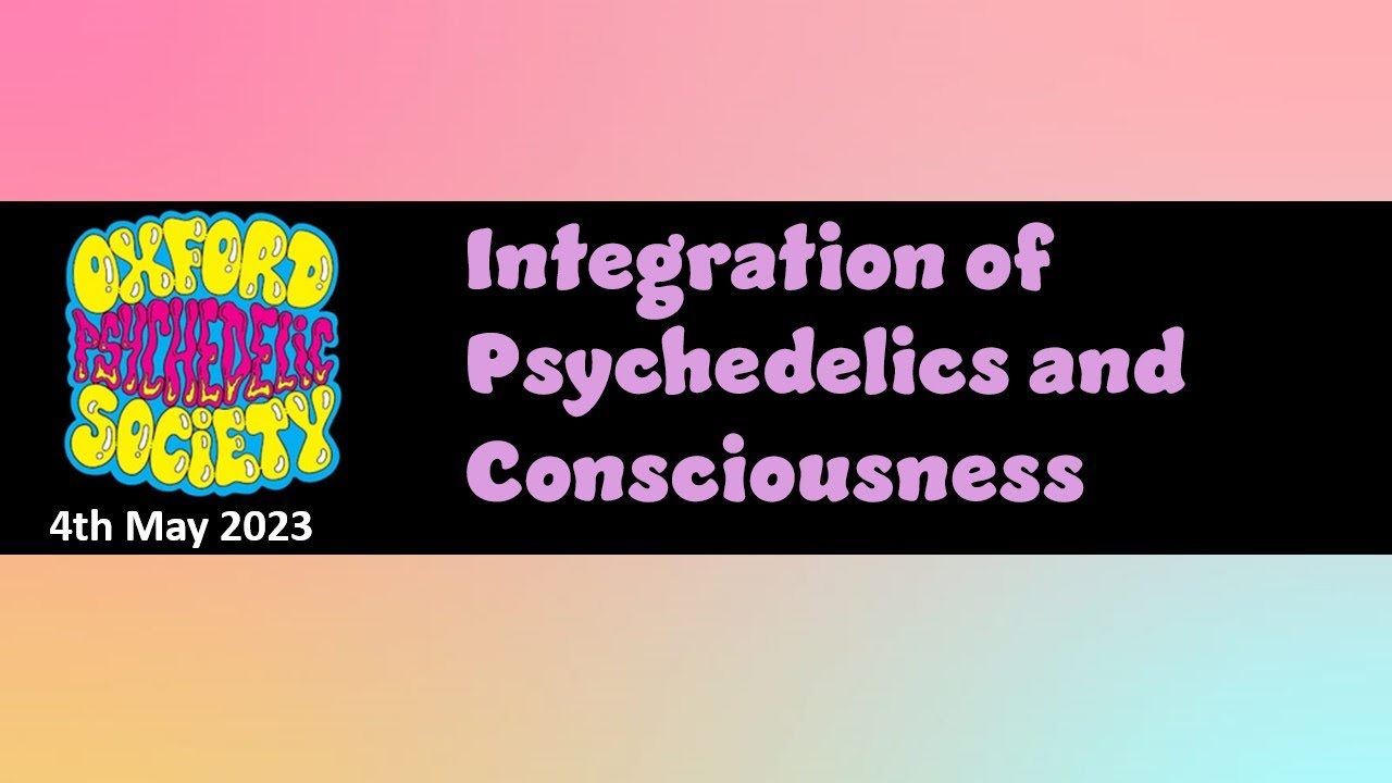 Integration of Psychedelics and Consciousness - YouTube