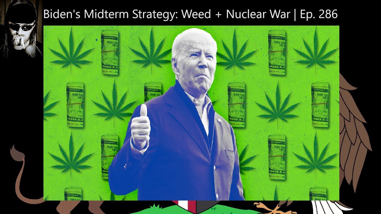 Biden's Midterm Strategy: Weed + Nuclear War | Ep. 286 - YouTube