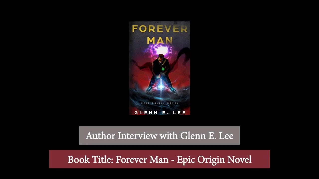 Glenn E. Lee - Forever Man Epic Origin Novel (Author Interview) - YouTube