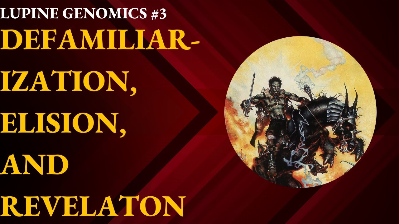 Lupine Genomics #3: Technique I - Defamiliarization, Elision, and ...