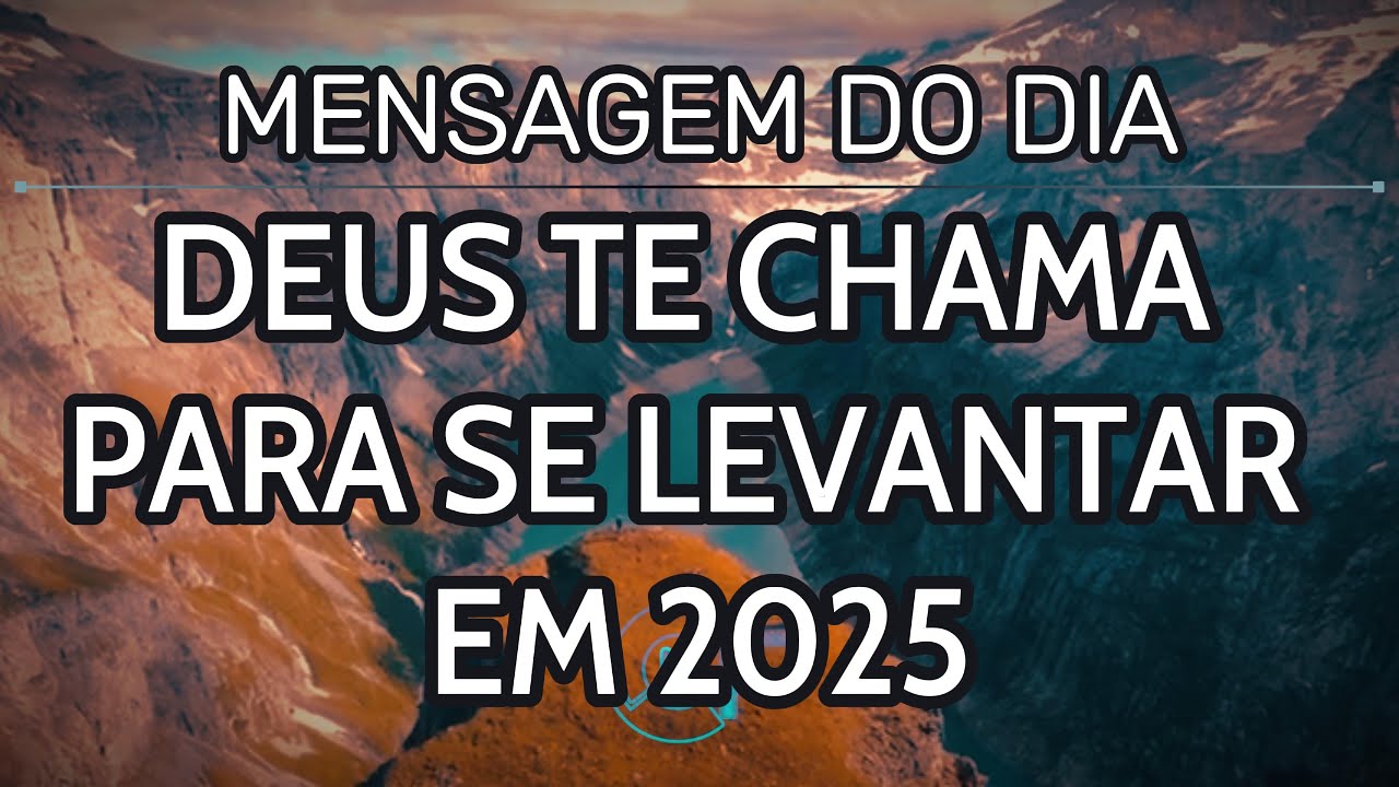 Mensagem do Dia: Deus Te Chama Para Se Levantar em 2025 - Mensagem de ...