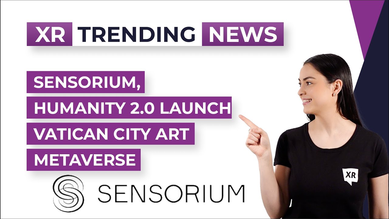 Sensorium, Humanity 2.0 Launch Vatican City Art Metaverse - XR Today ...
