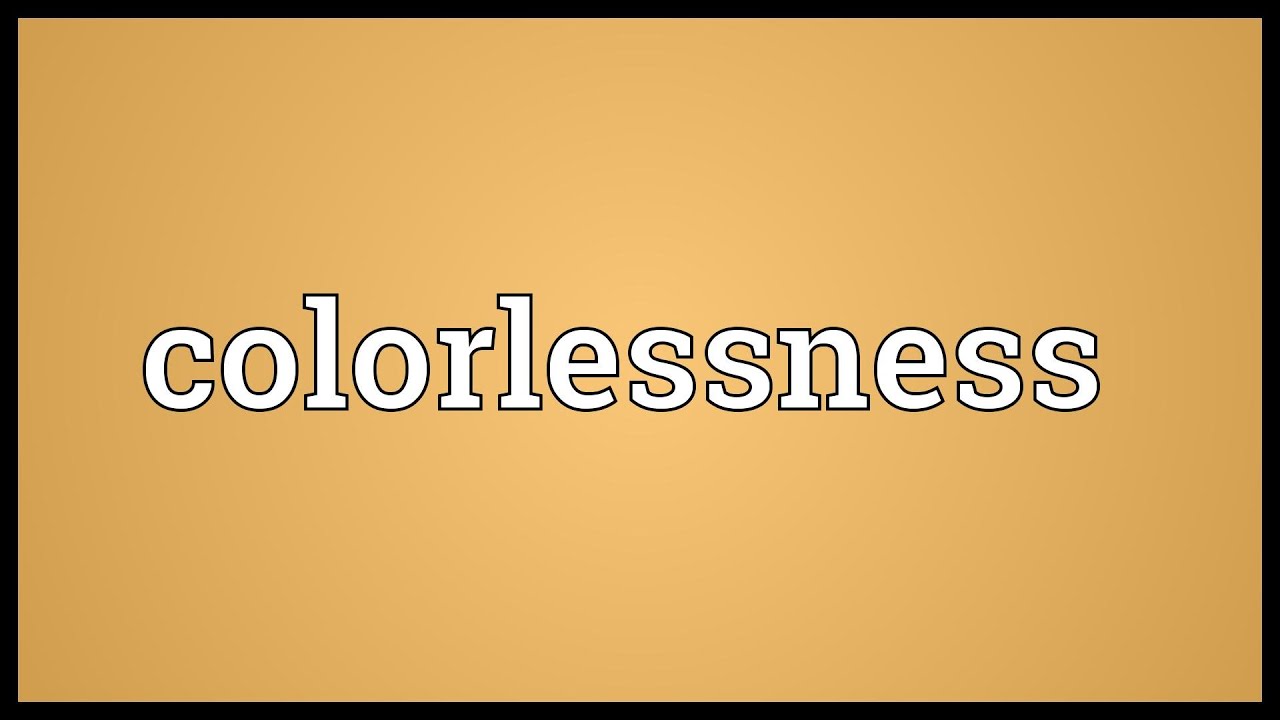 Colorlessness Meaning - YouTube
