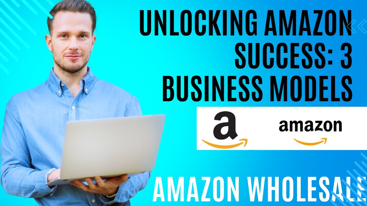 Unlocking Amazon Success: Exploring 3 Different Business Models for ...