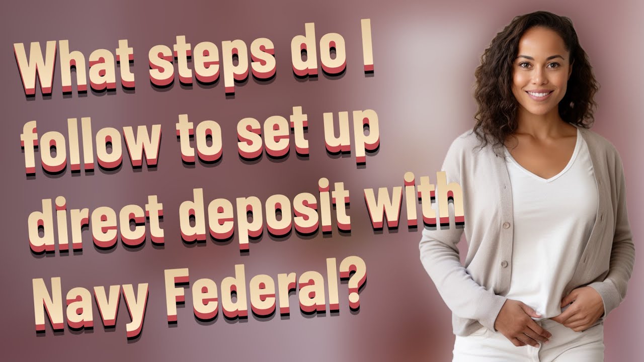 What steps do I follow to set up direct deposit with Navy Federal ...