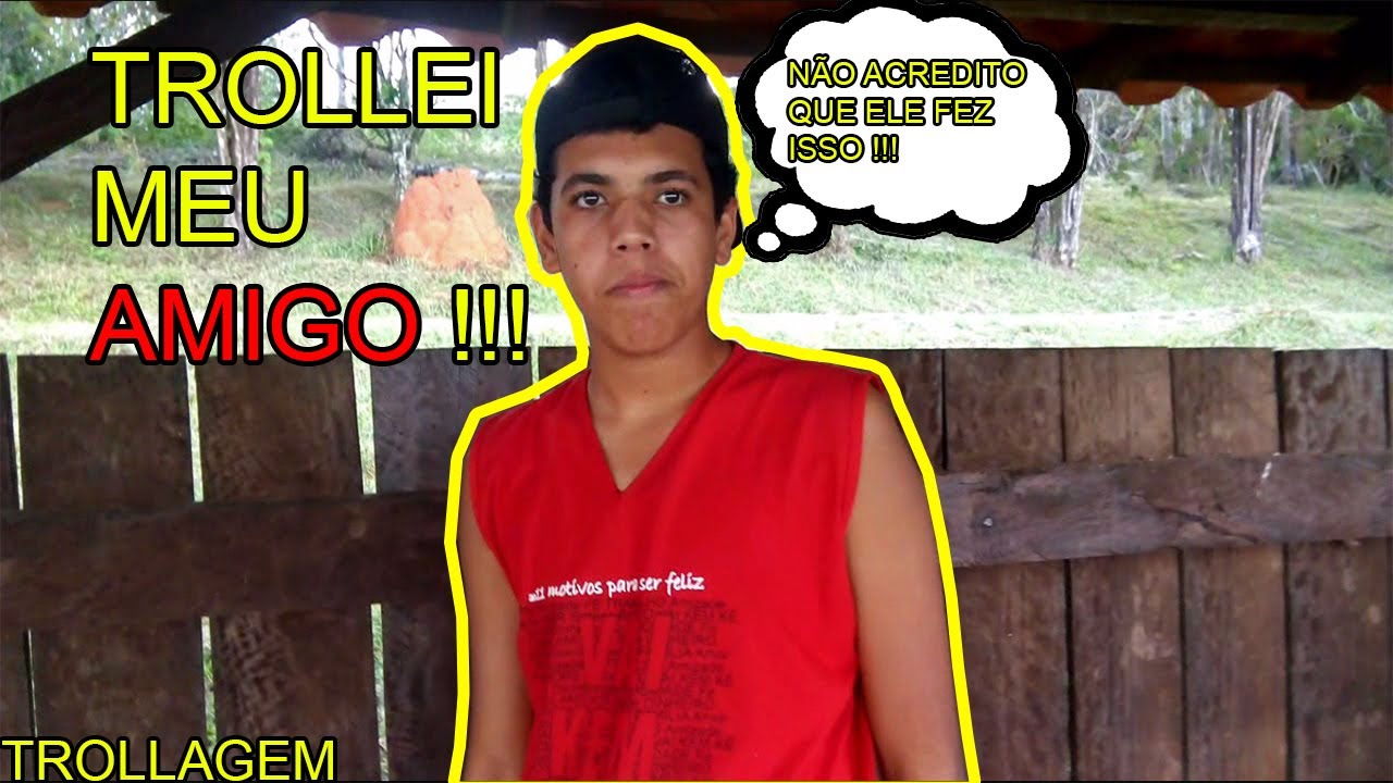Trollei Meu Amigo Trollagem Youtube
