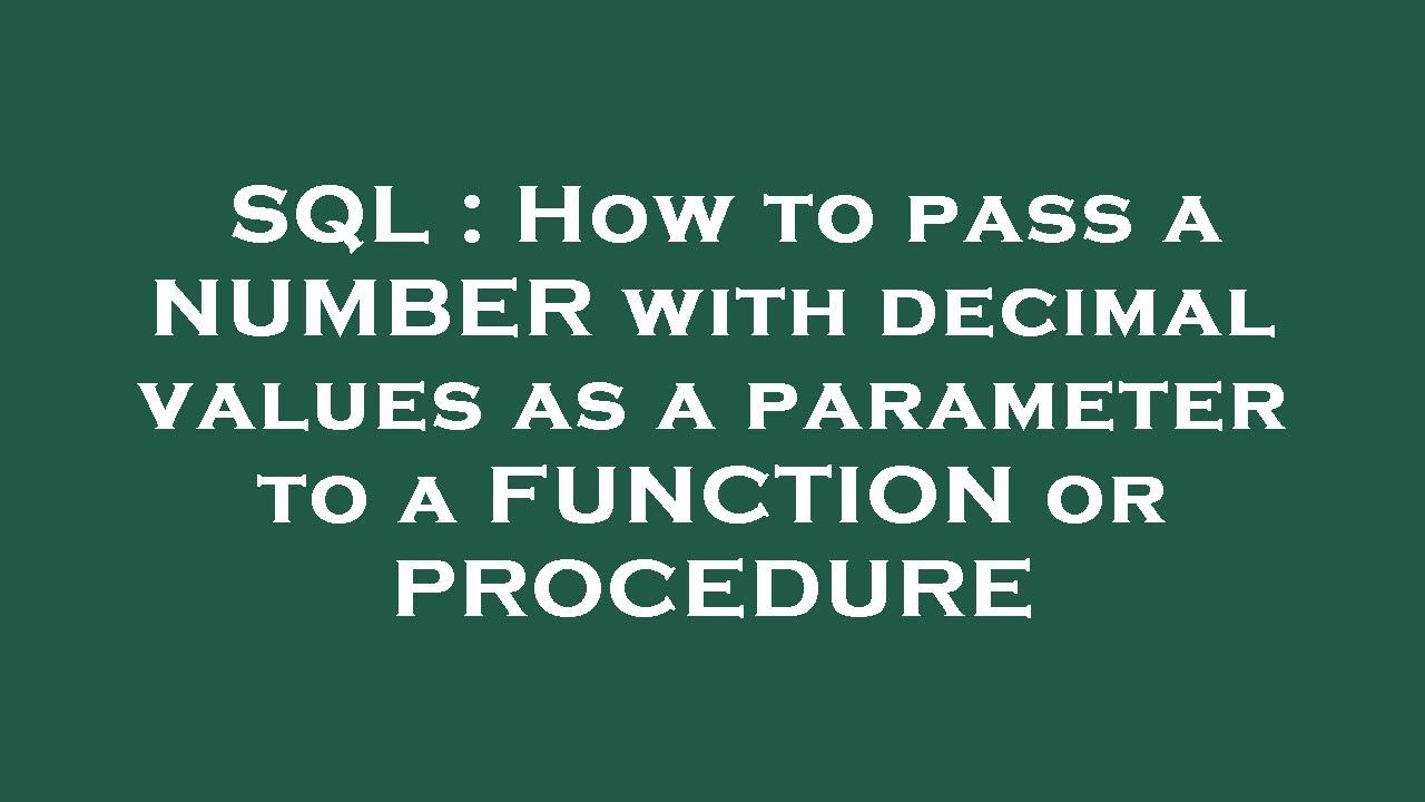 SQL How To Pass A NUMBER With Decimal Values As A Parameter To A sql-how-to-pass-a-number-with-decimal-values-as-a-parameter-to-a