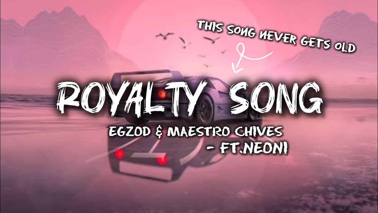 THIS SONG NEVER GETS OLD | ROYALTY SONG - EGZOD & MAESTRO CHIVES ( ft ...