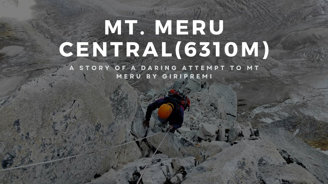 Indian Mountaineers’ Epic Attempt on Mt. Meru Central | Giripremi’s Mt ...