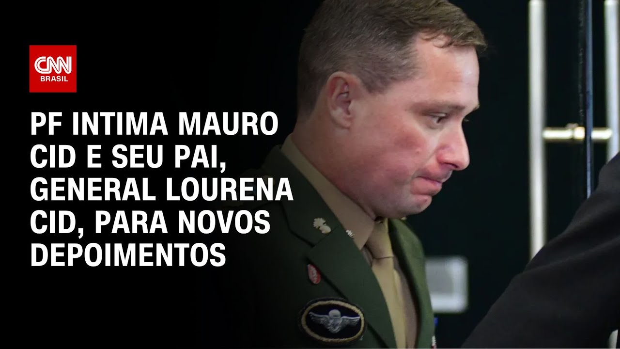 PF intima Mauro Cid e seu pai, general Lourena Cid, para novos ...