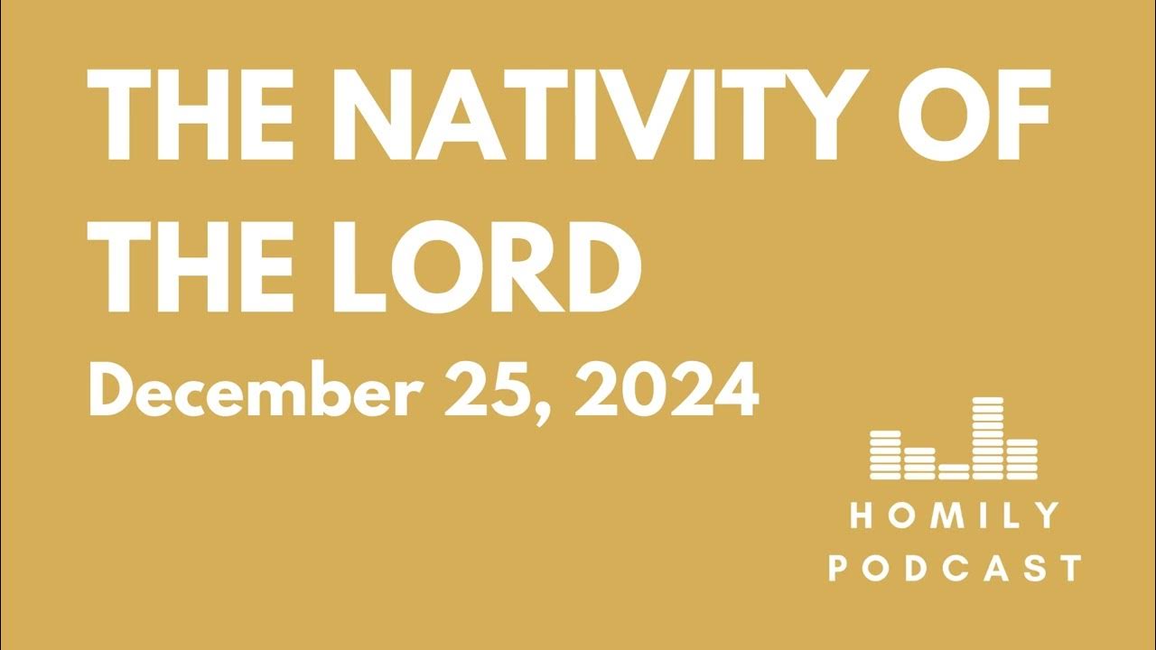 Homily Podcast: The Nativity of the Lord, 2025 - YouTube