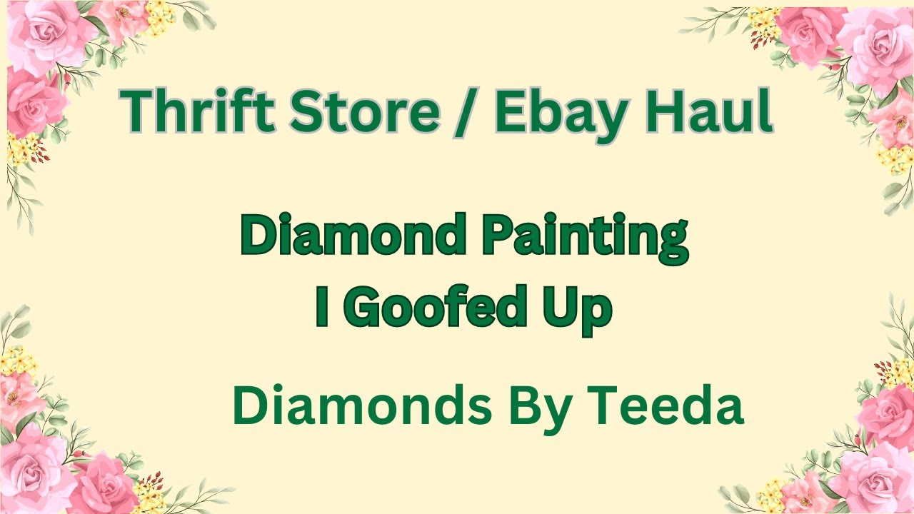 Thrift Store - eBay Haul - Diamond Painting -Diamond Art - I goofed up ...