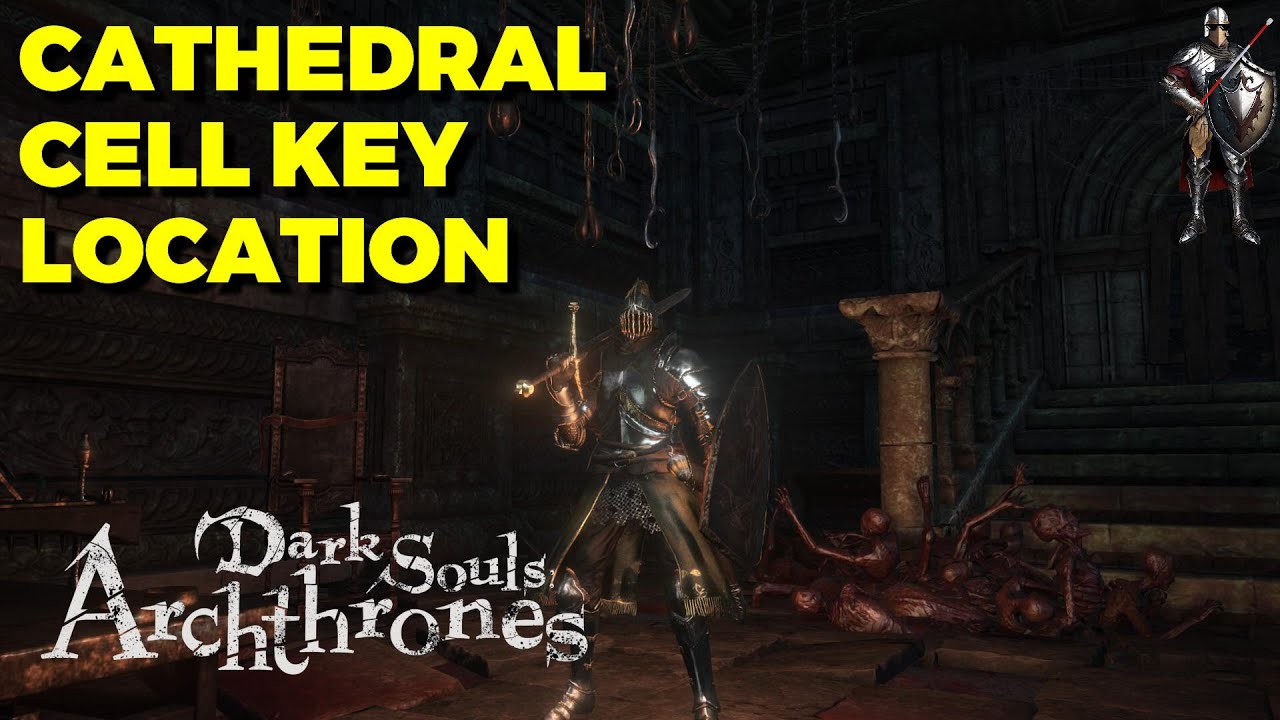 How To Find the CATHEDRAL CELL KEY in DARK SOULS ARCHTHRONES - NEW ...