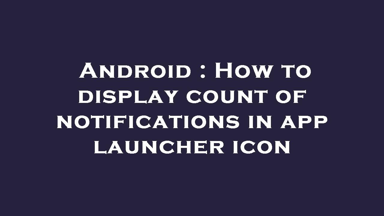 Android : How to display count of notifications in app launcher icon ...