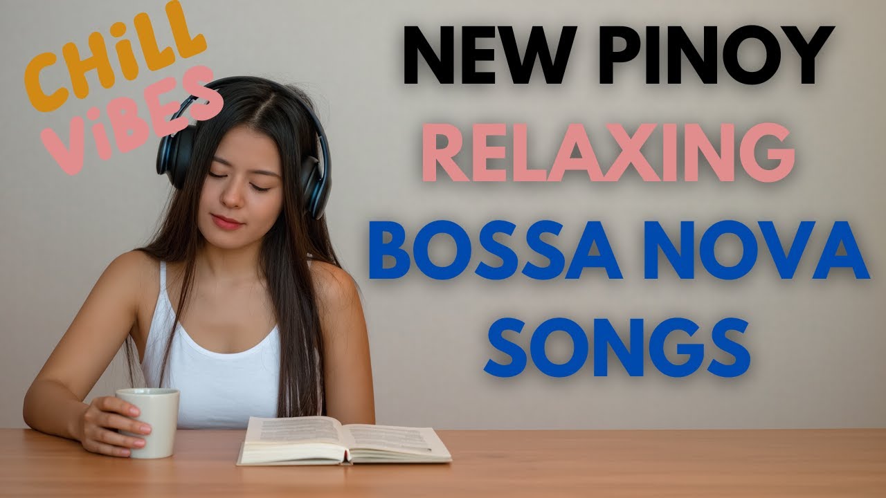 RELAXING New OPM Pinoy Songs Tagalog Bossa Nova - YouTube