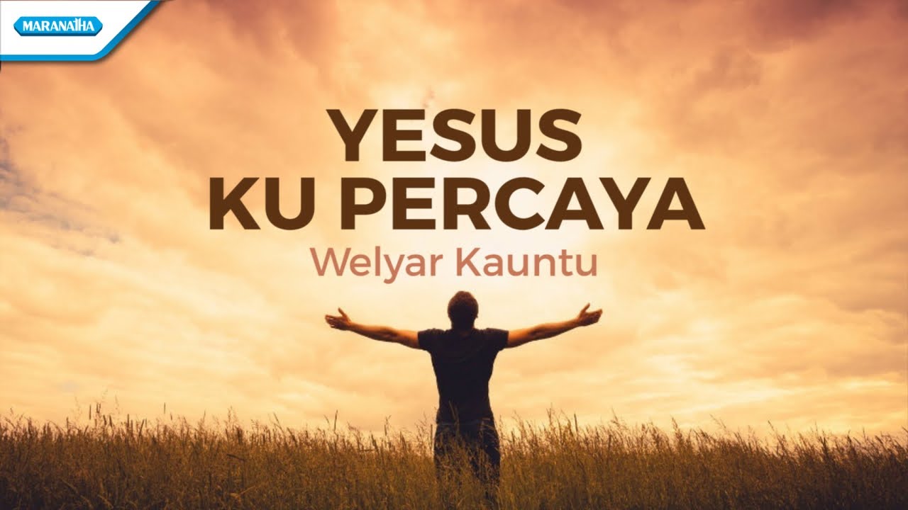 Yesus Ku Percaya - Welyar Kauntu (Official lyric video) - YouTube